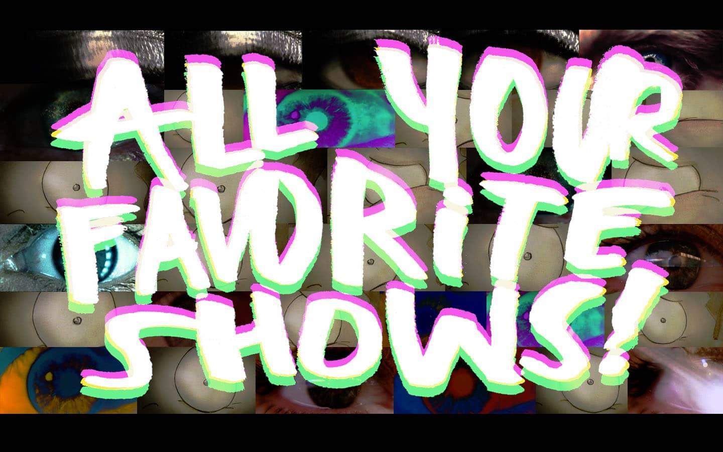 Image gallery for All Your Favorite Shows! (S) - FilmAffinity