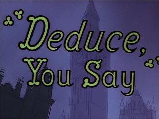 Image gallery for Deduce, You Say (S) - FilmAffinity