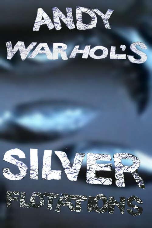 Image gallery for Andy Warhol’s Silver Flotations (S) - FilmAffinity