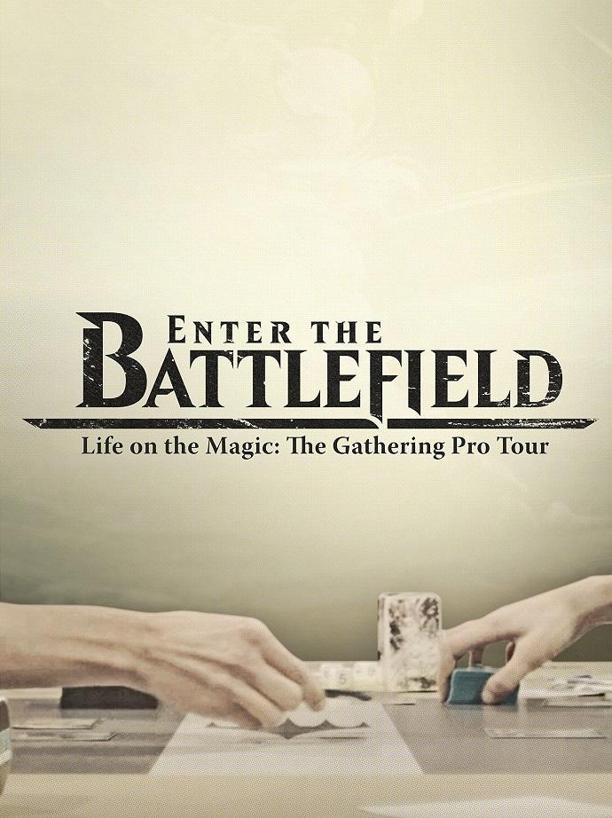 Enter the Battlefield: Life on the Magic - The Gathering Pro Tour (2016 ...