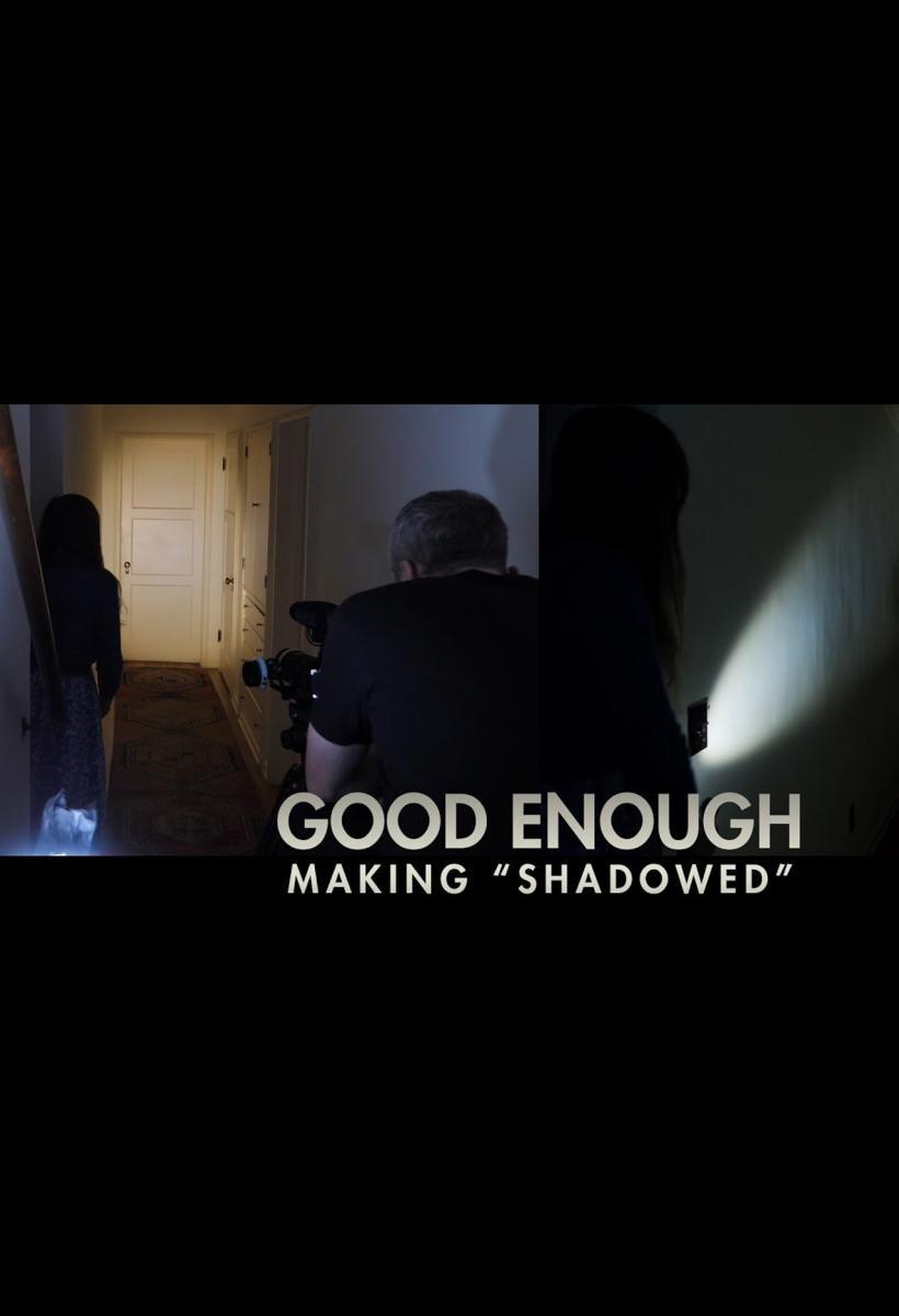 Good Enough: Making ‘Shadowed’ (C) (2020) - FilmAffinity