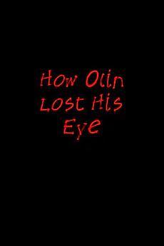 How Olin Lost His Eye (C) (2013) - FilmAffinity
